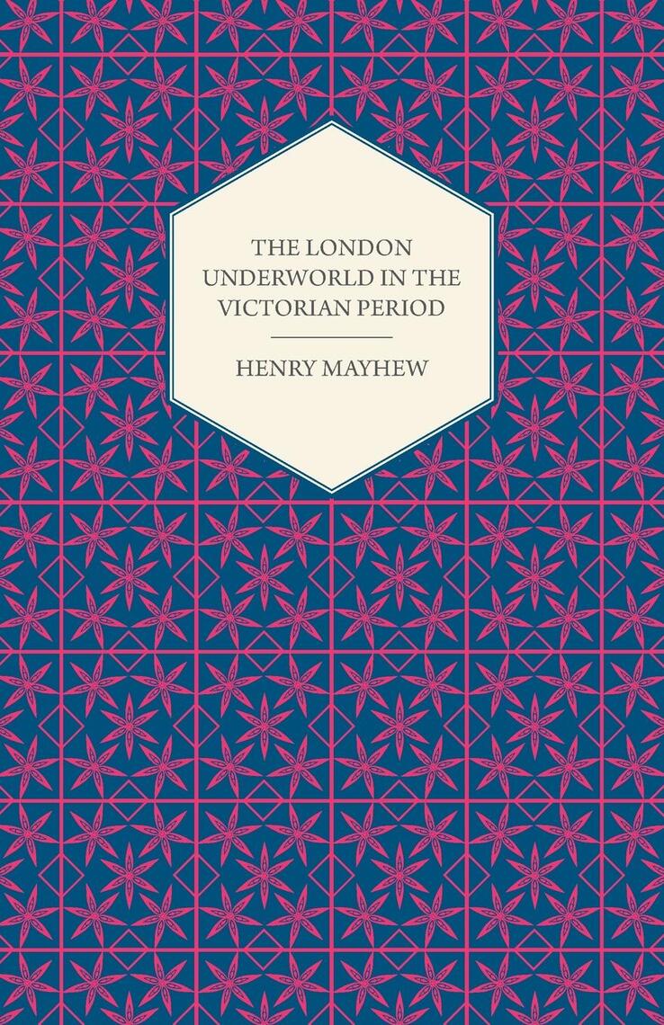 The London Underworld In The Victorian Period - Authentic First-Person ...