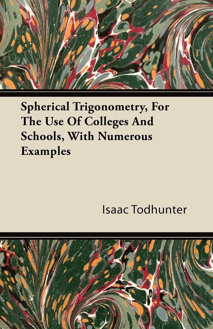 Spherical Trigonometry, For The Use Of Colleges And Schools, With ...