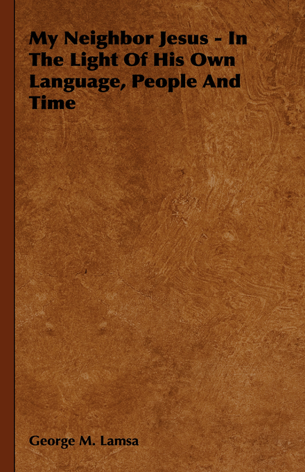 My Neighbor Jesus - In the Light of His Own Language, People and Time ...