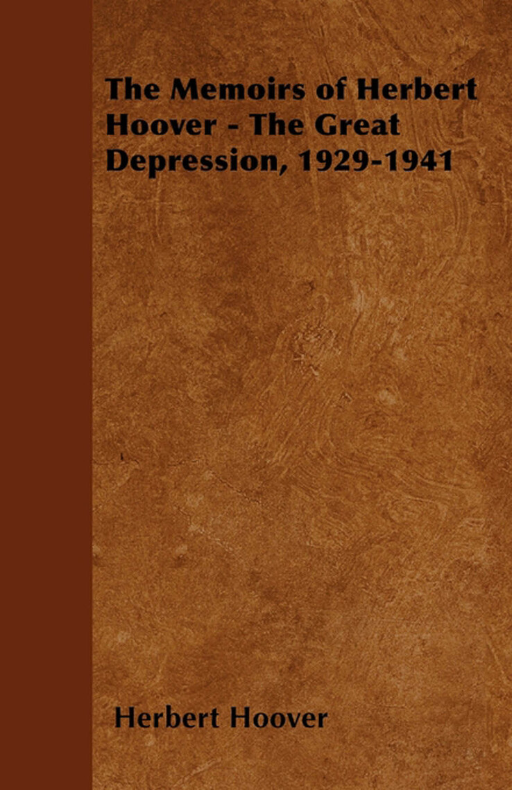 The Memoirs of Herbert Hoover - The Great Depression, 1929-1941 by ...