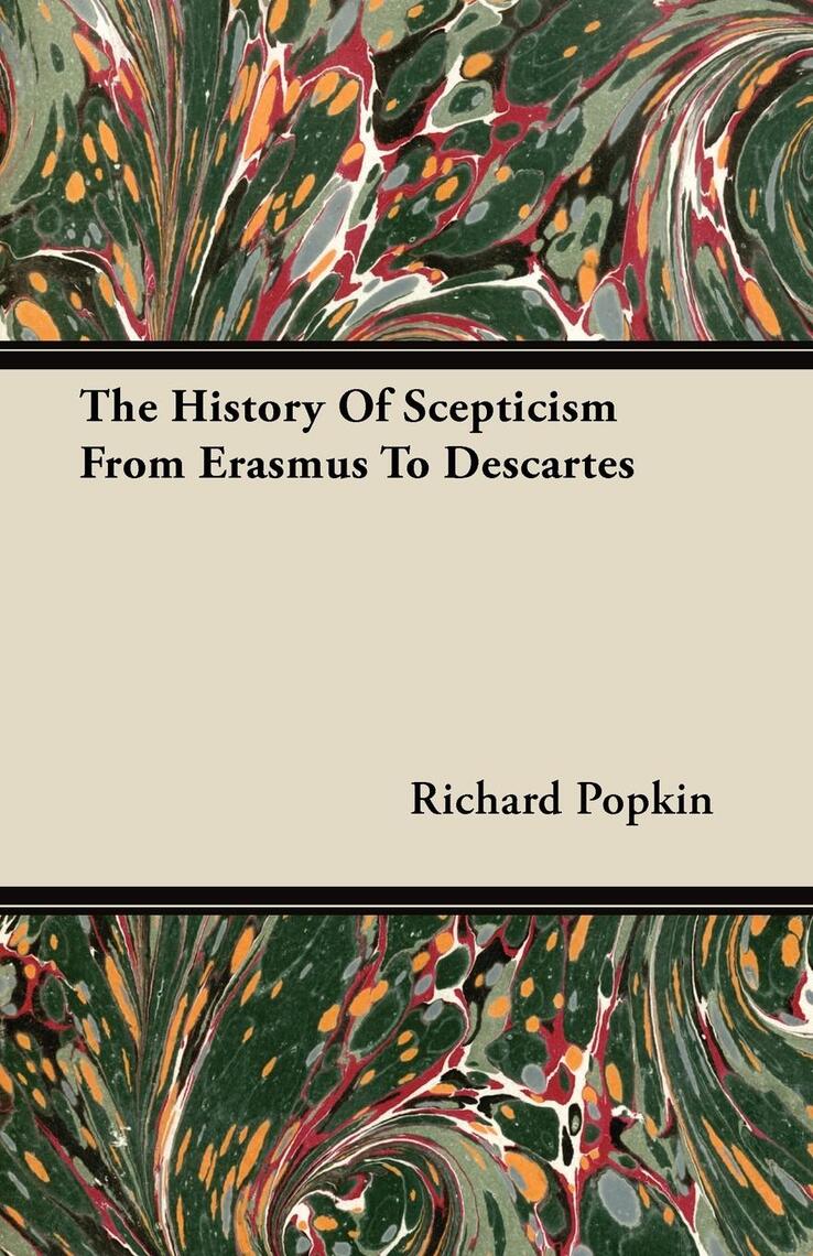 The History Of Scepticism From Erasmus To Descartes by Richard Popkin ...