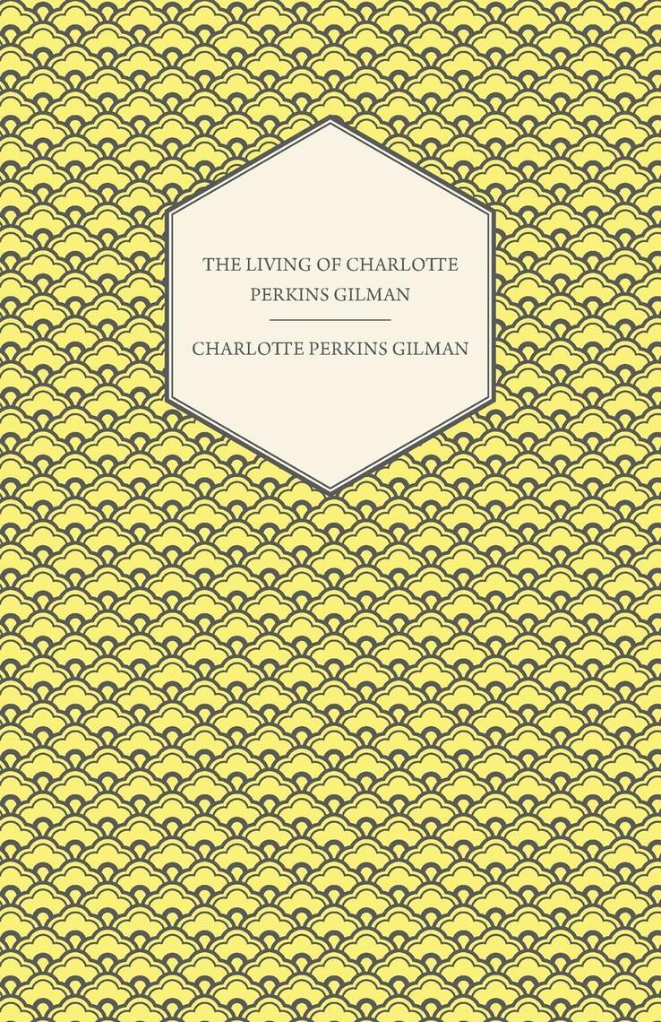 The Living of Charlotte Perkins Gilman by Charlotte Perkins Gilman ...