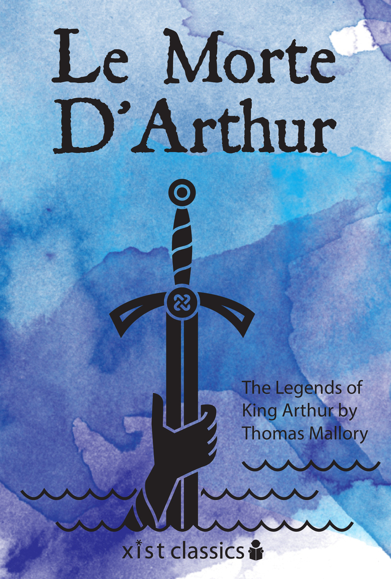 Le Morte D'Arthur: The Legends of King Arthur by Sir Thomas Mallory ...