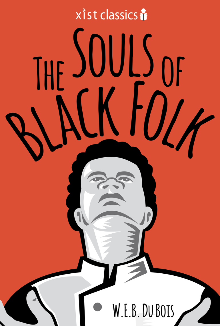 The Souls of Black Folk by W. E. B. Du Bois (Ebook) - Read free for 30 days