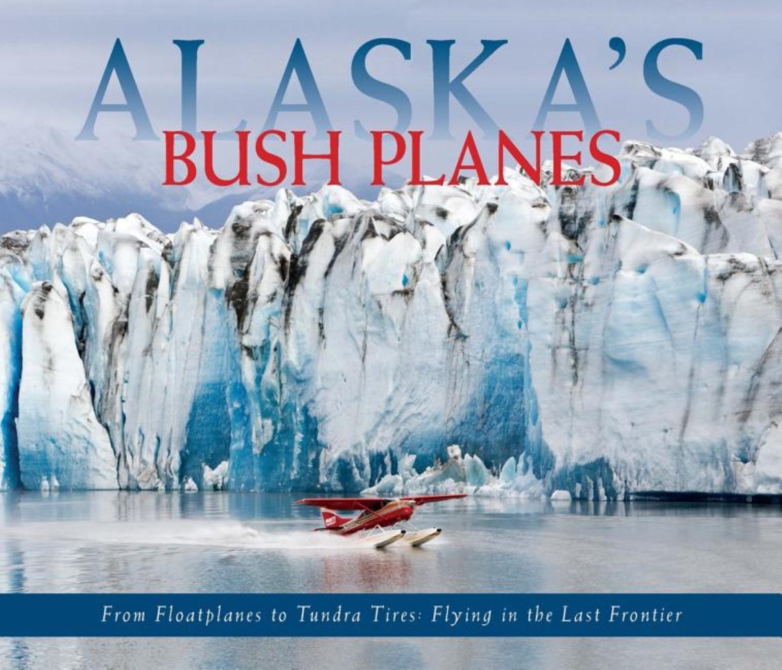 Alaska's Bush Planes by Ned Rozell, Harmon “Bud” Helmericks (Ebook ...
