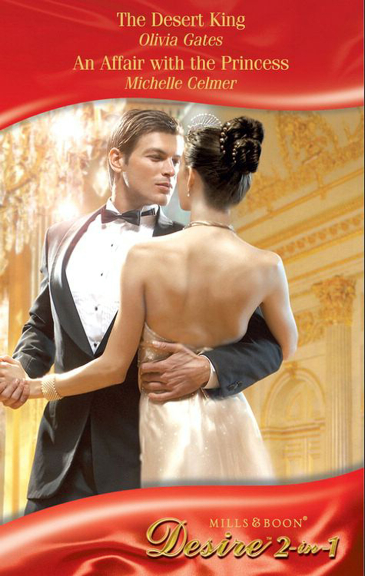 The Desert King / An Affair With The Princess by Olivia Gates, Michelle ...