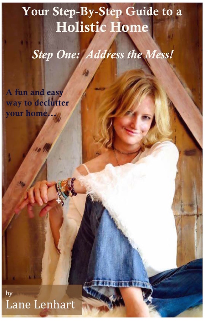 Your Step-By-Step Guide to a Holistic Home...Step One: Address The Mess ...