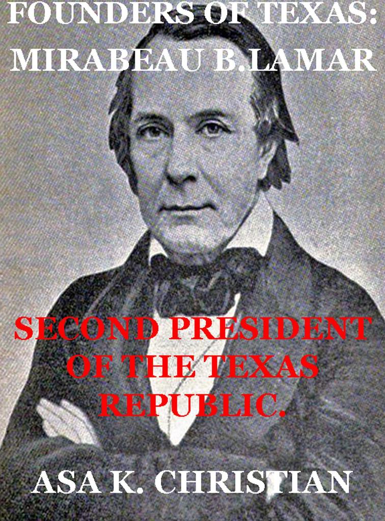 Founders of Texas: Mirabeau Buonaparte Lamar Second President of the ...