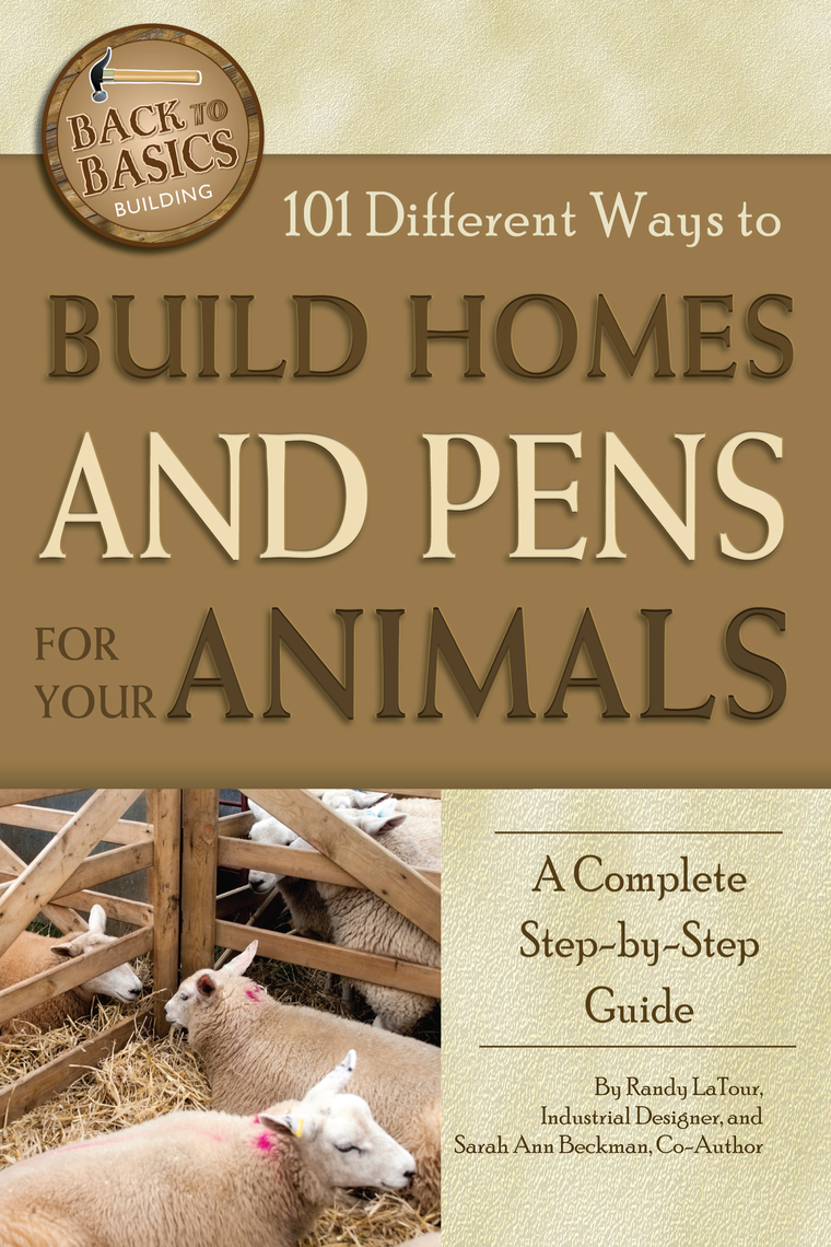 101 Different Ways to Build Homes and Pens for Your Animals by Randy ...