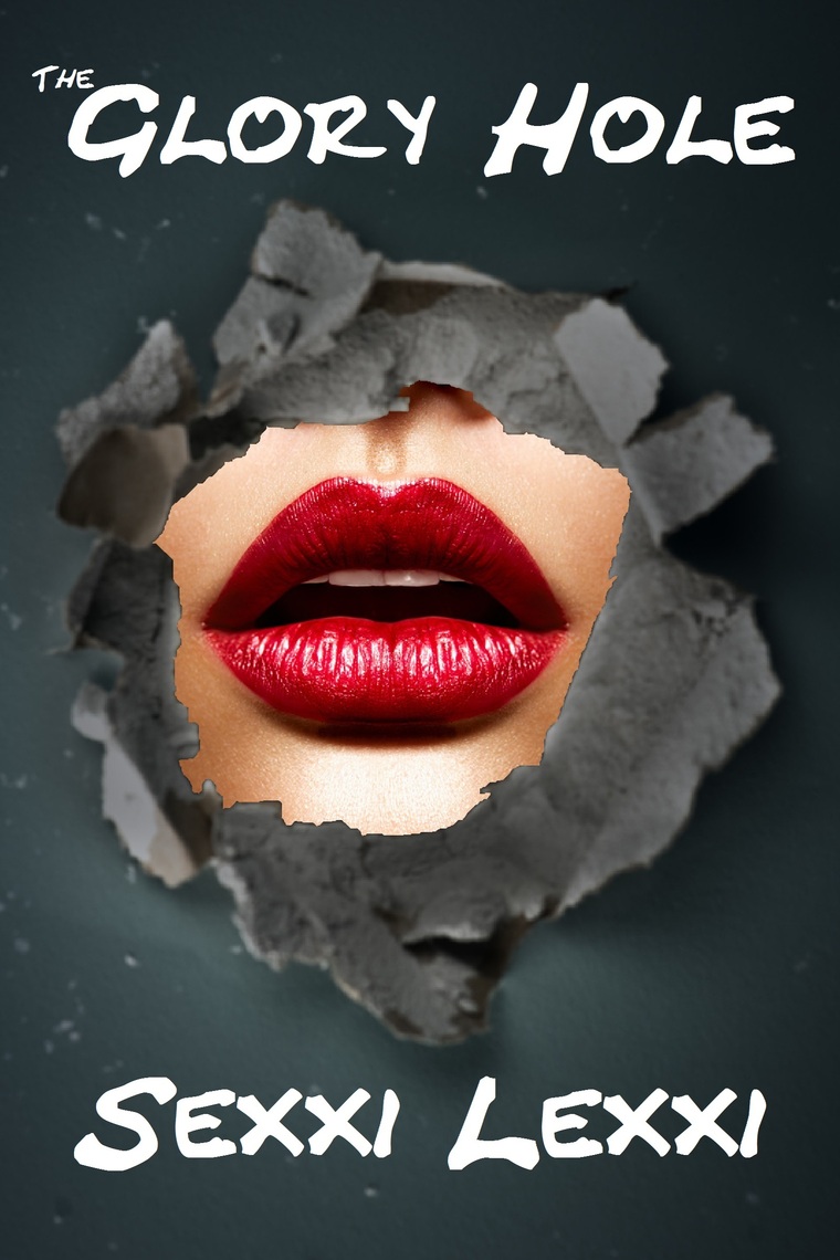 The Glory Hole By Sexxi Lexxi Book Read Online