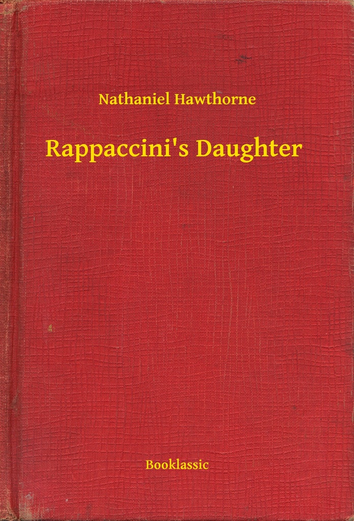 Rappaccini's Daughter by Nathaniel Hawthorne (Ebook) - Read free for 30 ...