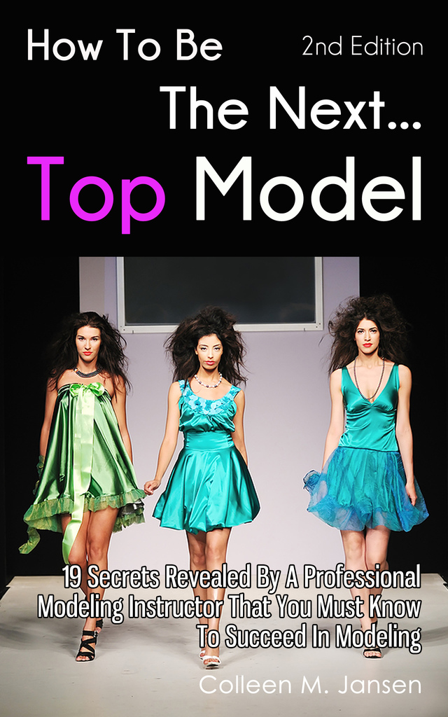 How To Be The Next Top Model 2nd Edition: 19 Secrets Revealed By A ...