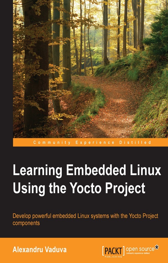 Learning Embedded Linux Using the Yocto Project by Alexandru Vaduva ...