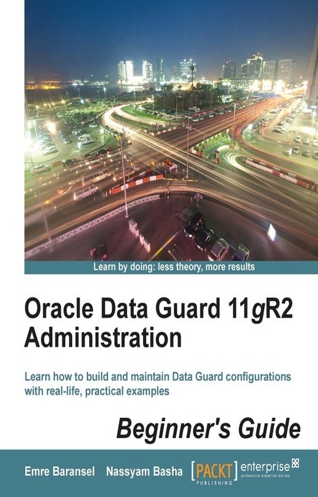 Oracle Data Guard 11gR2 Administration Beginner's Guide by Emre ...