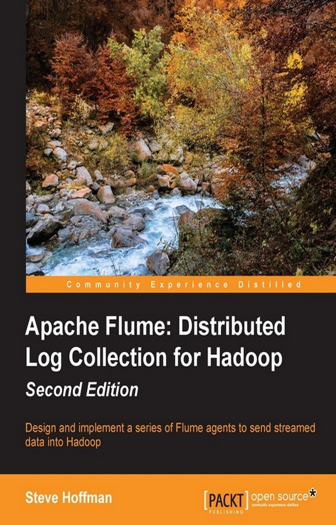 Apache Flume: Distributed Log Collection for Hadoop - Second Edition by Steve Hoffman (Ebook ...