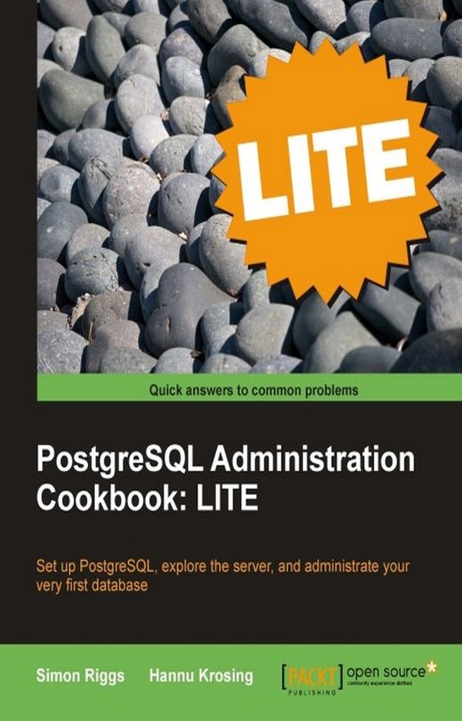 PostgreSQL 9 Administration Cookbook: LITE Edition by Simon Riggs ... PostgreSQL 9 Administration Cookbook: LITE Edition by Simon Riggs ...