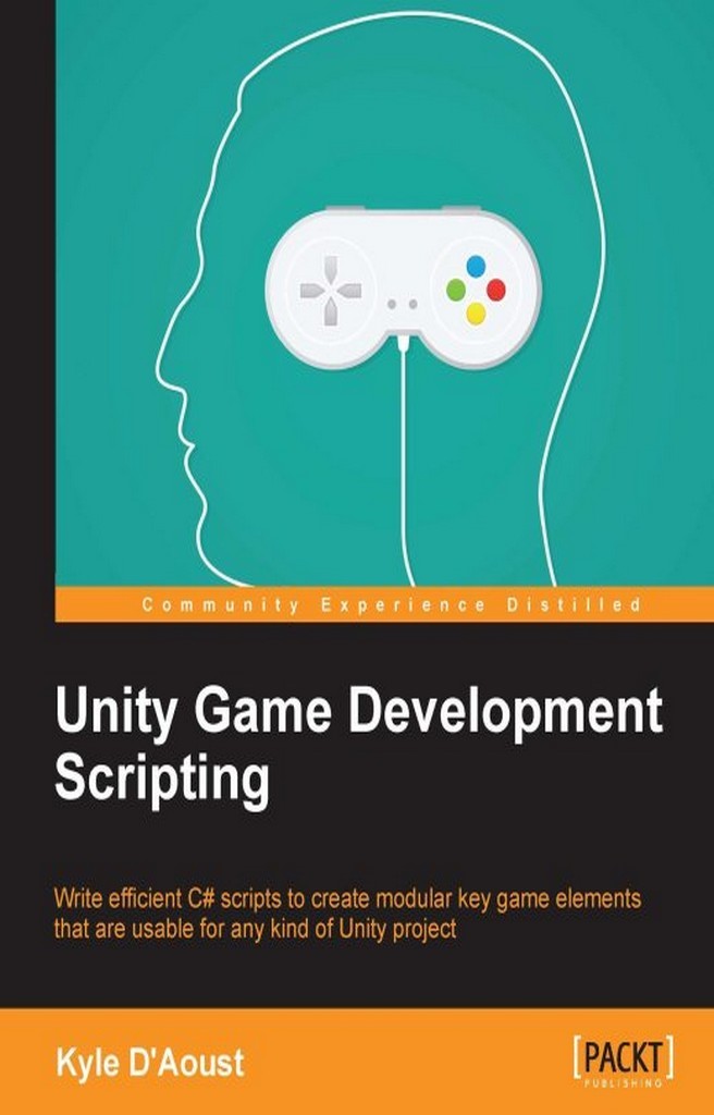 Unity Game Development Scripting by Kyle D'Aoust - Ebook | Everand