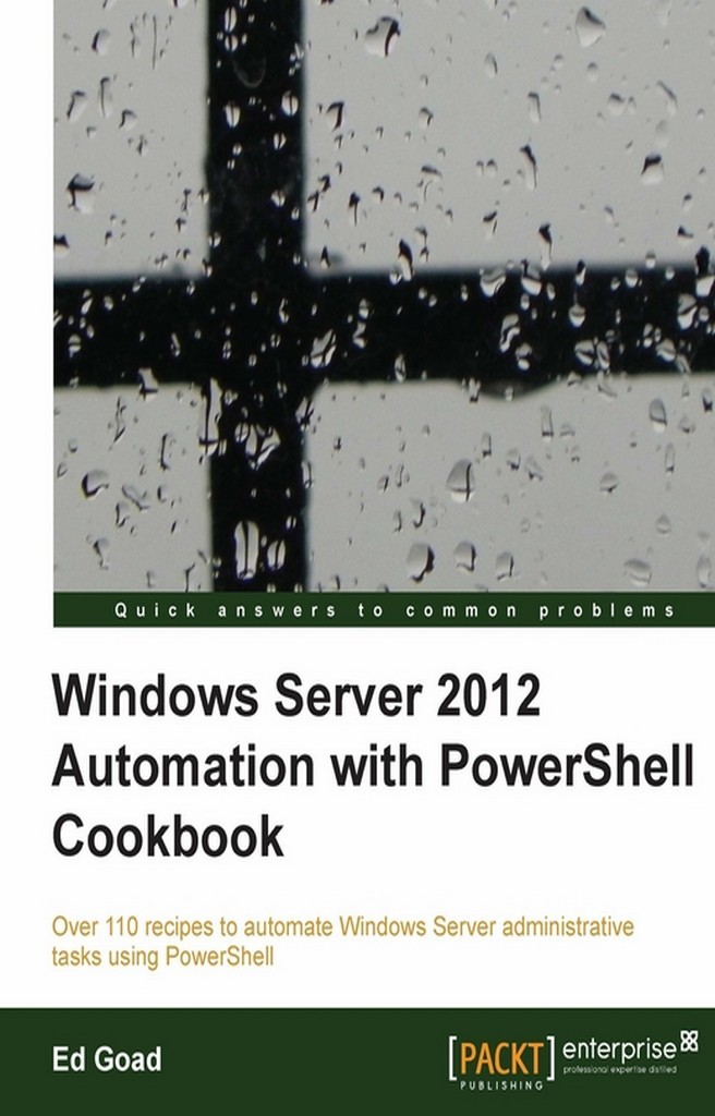 Windows Server 2012 Automation with PowerShell Cookbook by Ed Goad - Ebook | Everand