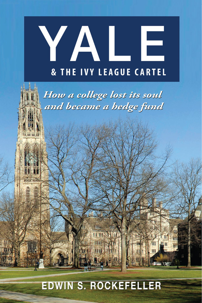 Yale & The Ivy League Cartel: How a College Lost its Soul and Became a ...