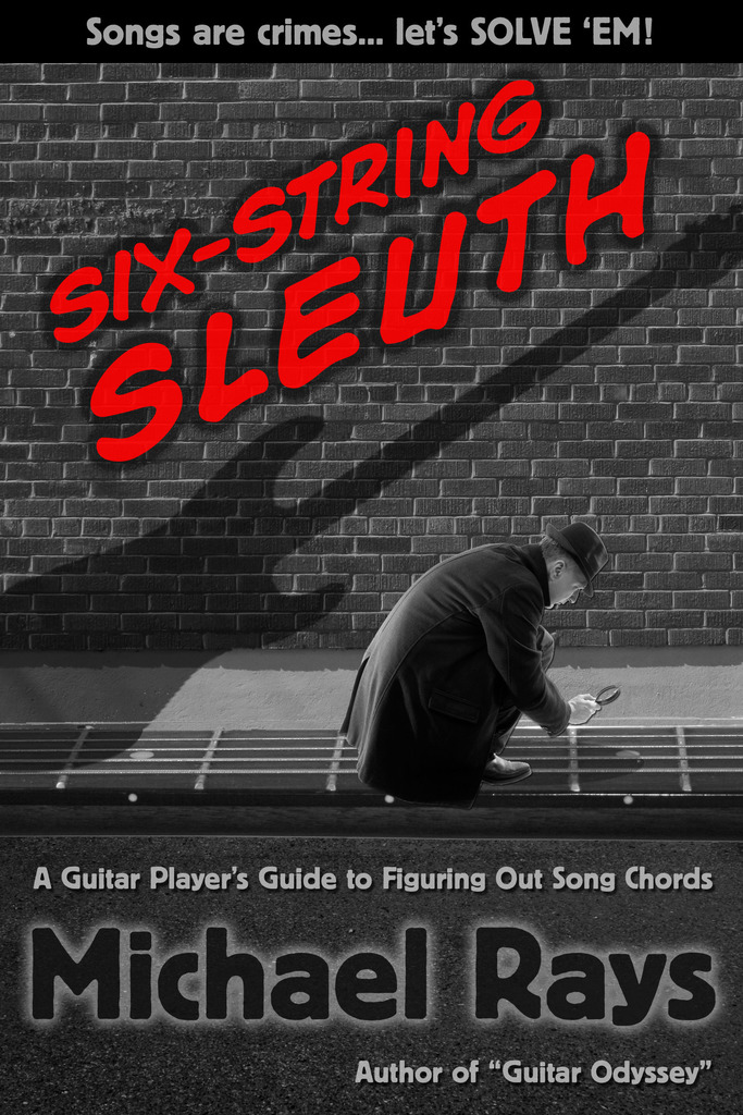 Six-String Sleuth: A Guitar Player's Guide to Figuring Out Song Chords ...