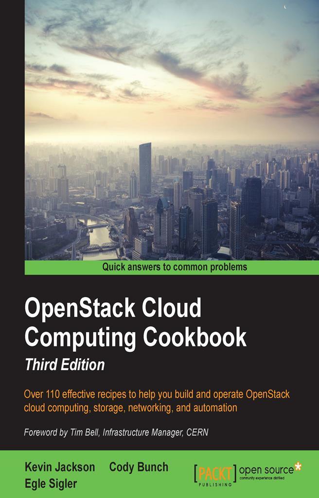 OpenStack Cloud Computing Cookbook - Third Edition by Kevin Jackson, Cody Bunch, Egle Sigler ...