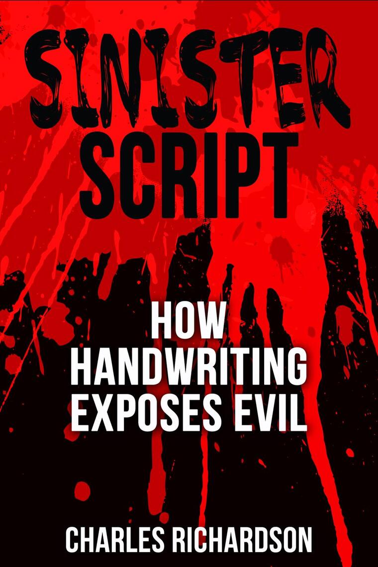 Sinister Script - How Handwriting Exposes Evil by Charles T. Richardson ...