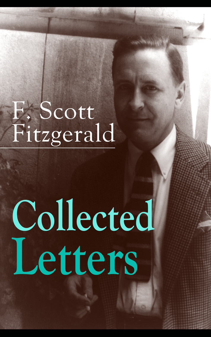 Collected Letters of F. Scott Fitzgerald by F. Scott Fitzgerald (Ebook ...