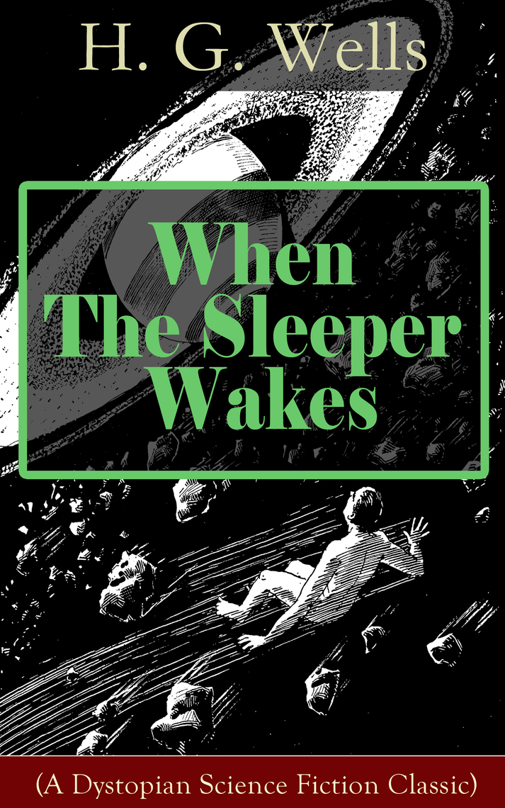 When The Sleeper Wakes (A Dystopian Science Fiction Classic) by H.G ...