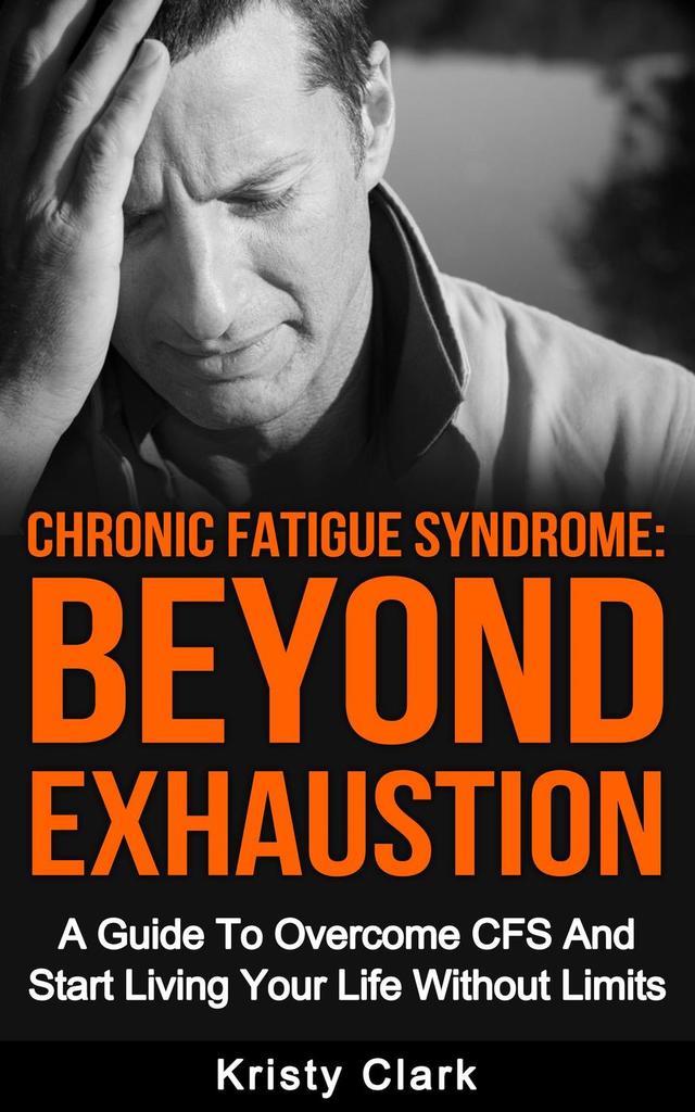Chronic Fatigue Syndrome Beyond Exhaustion - A Guide to Overcome CFS ...