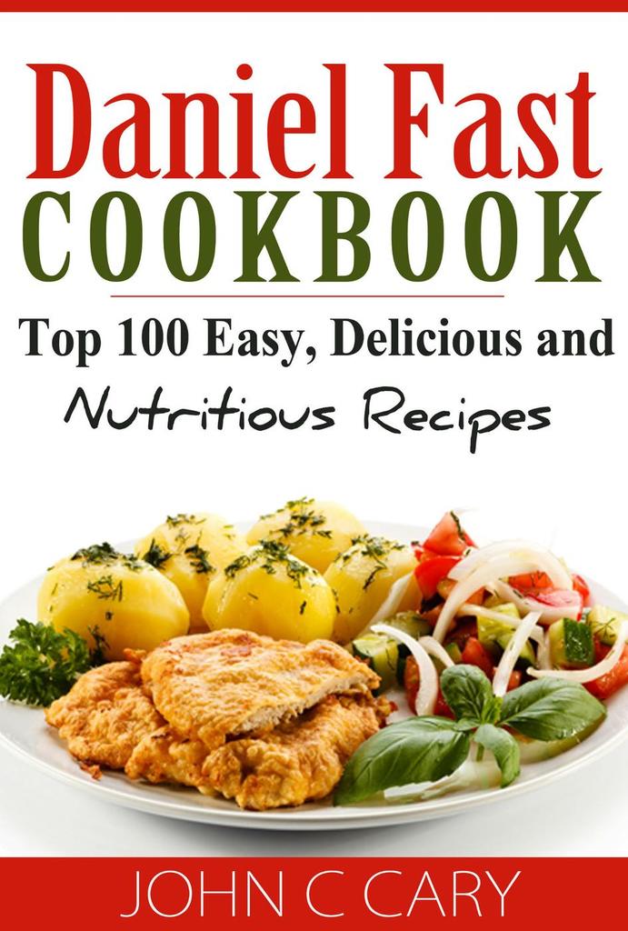 Daniel Fast Cookbook Top 100 Easy, Delicious and Nutritious Recipes by ...