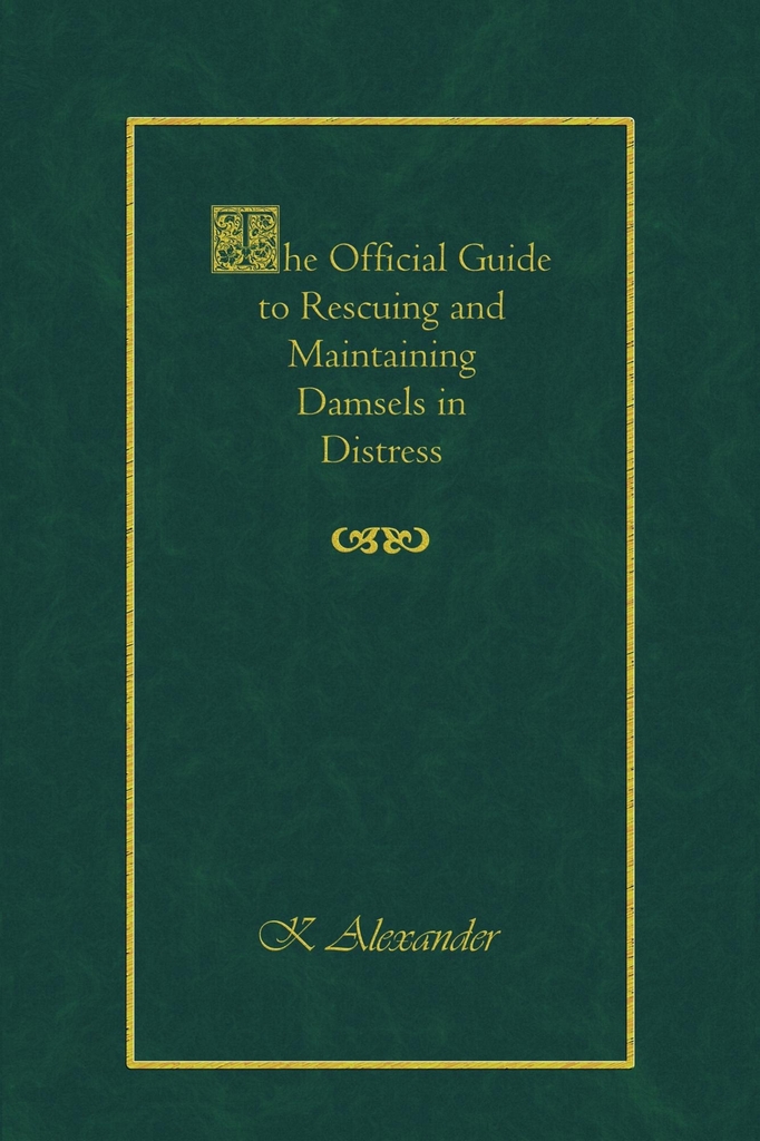 The Official Guide to Rescuing and Maintaining Damsels in Distress by ...
