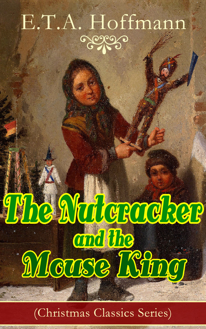 The Nutcracker and the Mouse King (Christmas Classics Series) by E.T.A. Hoffmann - Ebook | Everand