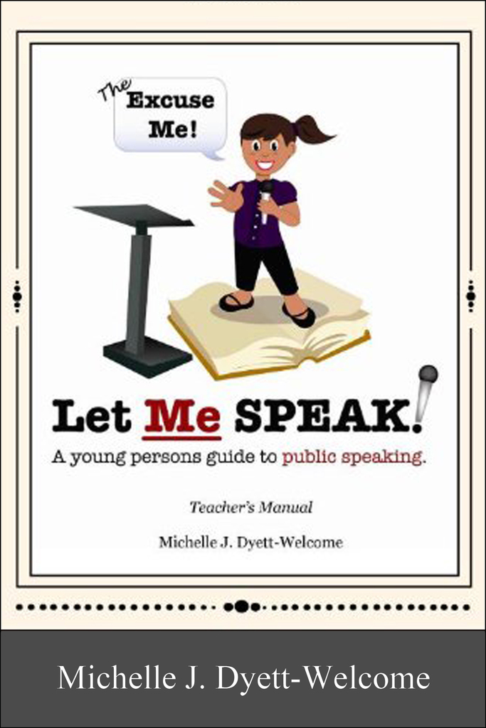 The Excuse Me! Let Me Speak...A Young Person's Guide to Public Speaking ...