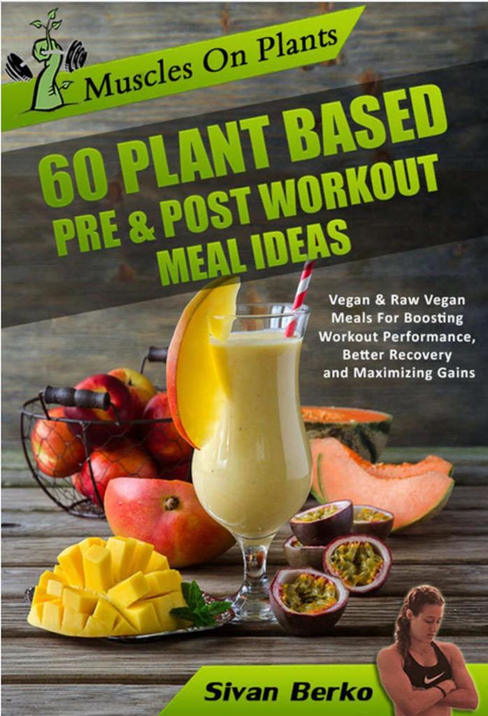 Muscles on Plants: 60 Pre & Post Workout Plant Based Meal Ideas For ...