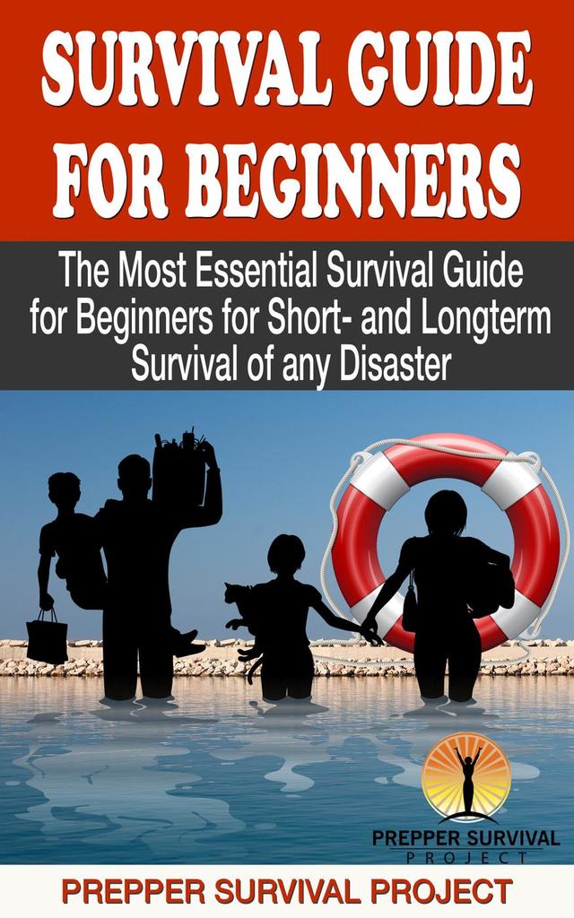Survival Guide For Beginners: The Most Essential Survival Guide for ...
