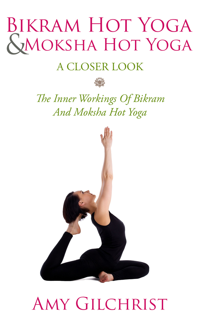 Birkam Hot Yoga And Moksha Hot Yoga For Beginners by Amy Gilchrist ...