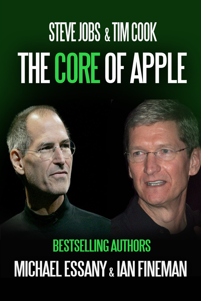 Steve Jobs & Tim Cook: The Core of Apple by Michael Essany, Ian Fineman ...