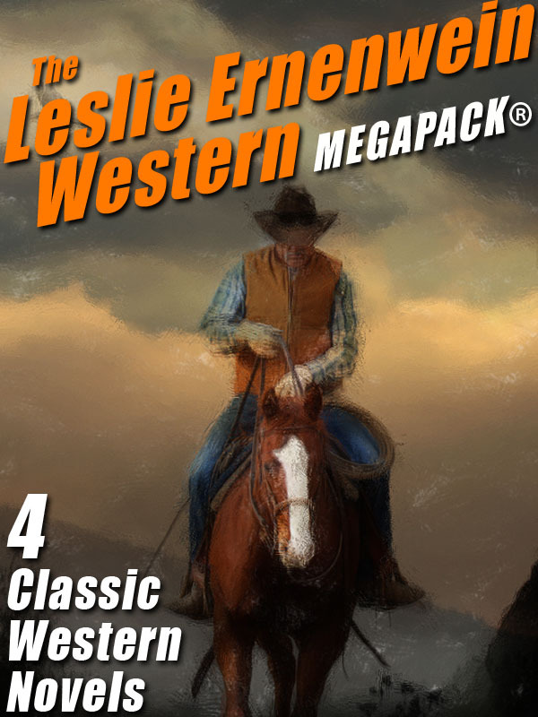 The Leslie Ernenwein Western MEGAPACK®: 4 Great Western Novels by ...