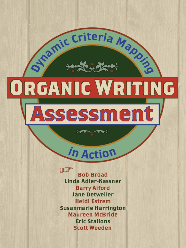 Organic Writing Assessment by Bob Broad, Linda Adler-Kassner, Barry ...