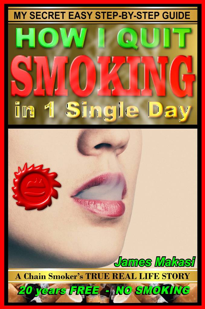 How I Quit Smoking In 1 Single Day: A Chain-Smoker's True Real Life ...