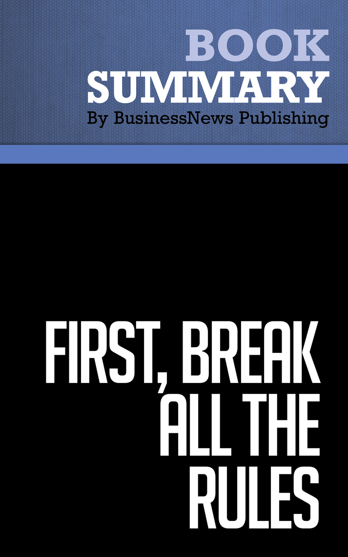 Summary: First, Break All the Rules by BusinessNews Publishing - Ebook ...