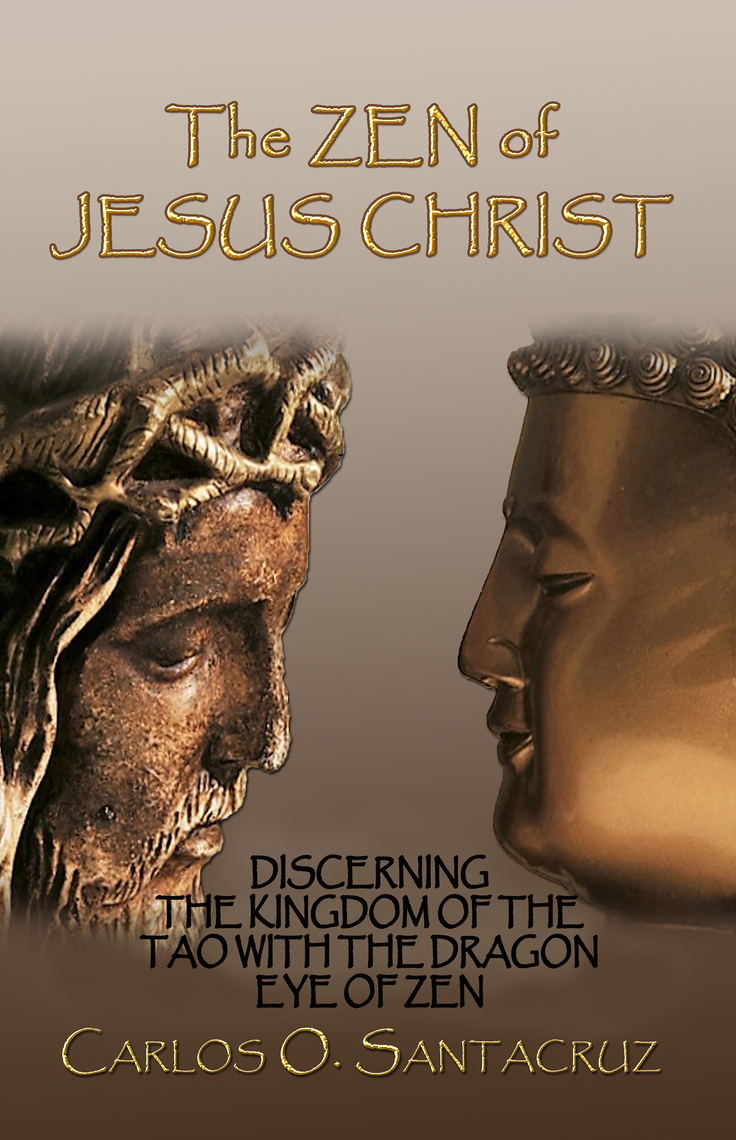 The Zen of Jesus Christ: Discerning The Kingdom of the Tao with The ...