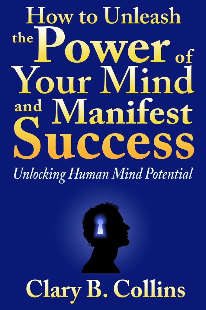 How to Unleash the Power of Your Mind and Manifest Success: Unlocking ...