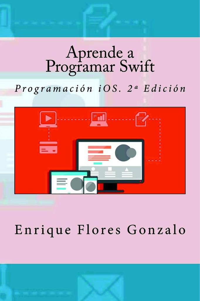 Aprende a Programar Swift de Enrique Flores Gonzalo - Leer en línea Aprende a Programar Swift de Enrique Flores Gonzalo - Leer en línea
