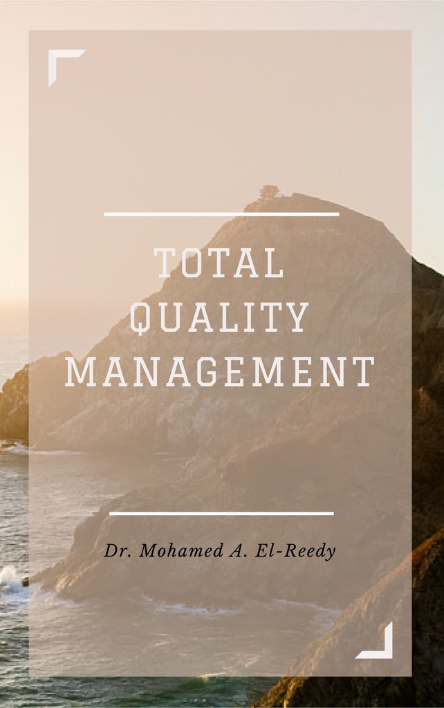 Total Quality Management by Dr. Mohamed A. El-Reedy - Ebook | Everand