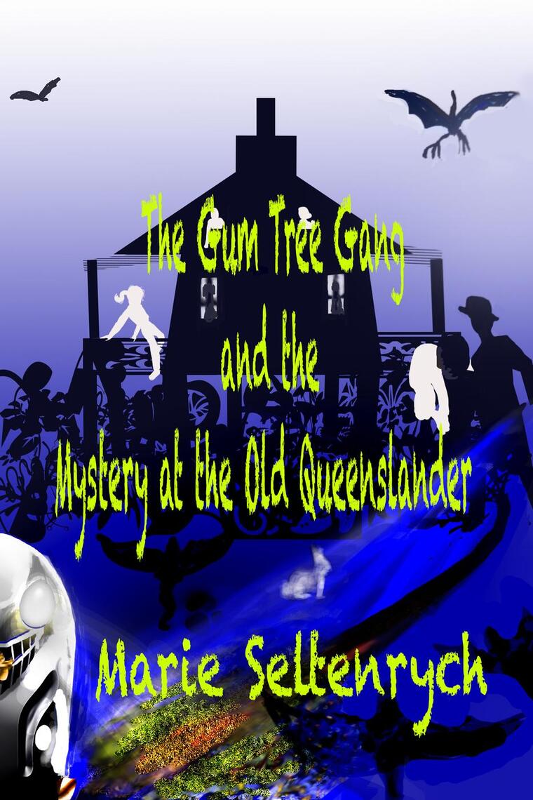 The Gum Tree Gang and the Mystery at the Old Queenslander by Marie ...