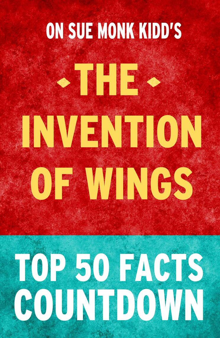 The Invention of Wings: Top 50 Facts Countdown by TK Parker (Ebook ...