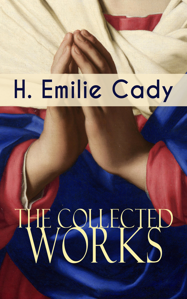 The Collected Works of H. Emilie Cady by H. Emilie Cady (Ebook) - Read ...
