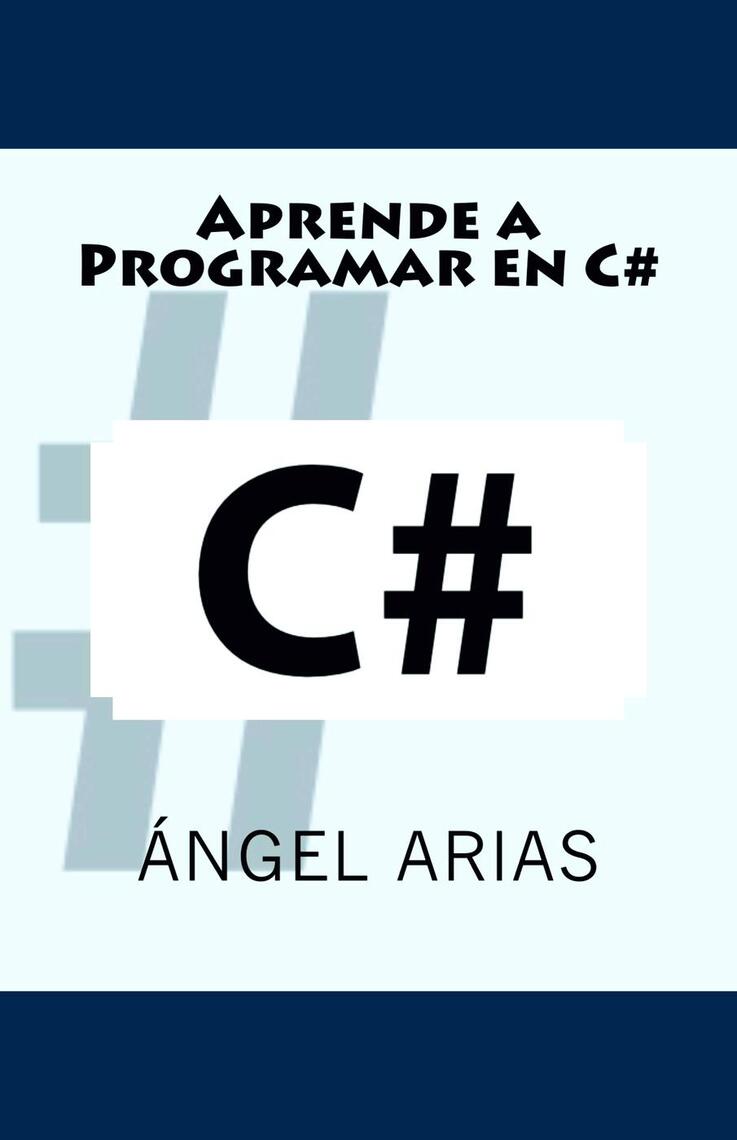 Lee Aprende a programar en C# de Ángel Arias - Libro electrónico | Everand