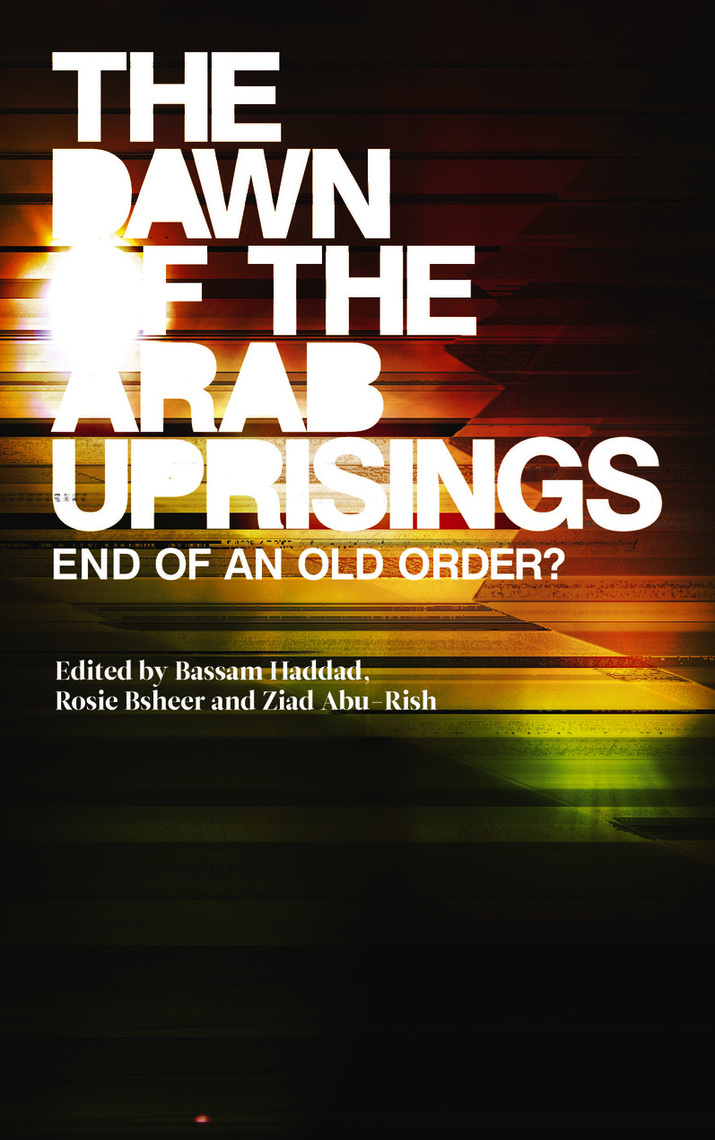 The Dawn of the Arab Uprisings by Bassam Haddad, Rosie Bsheer, Ziad Abu ...